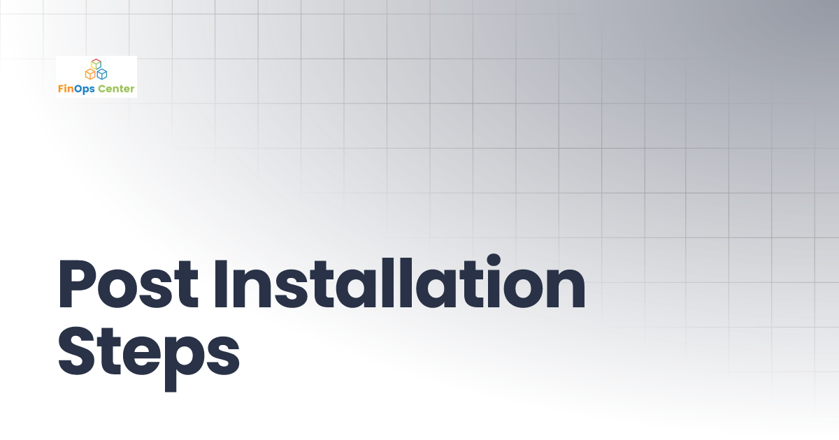 Post Installation Steps | FinOps Center Doscumentation