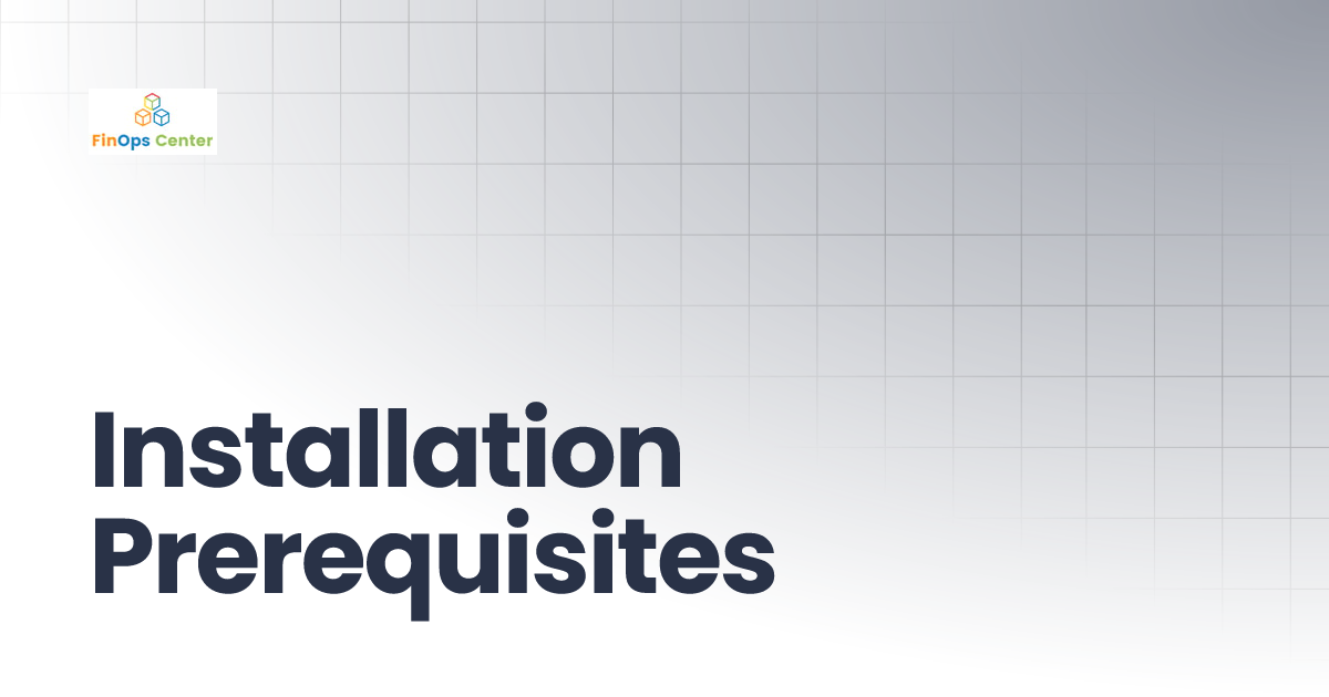 Installation Prerequisites | FinOps Center Doscumentation