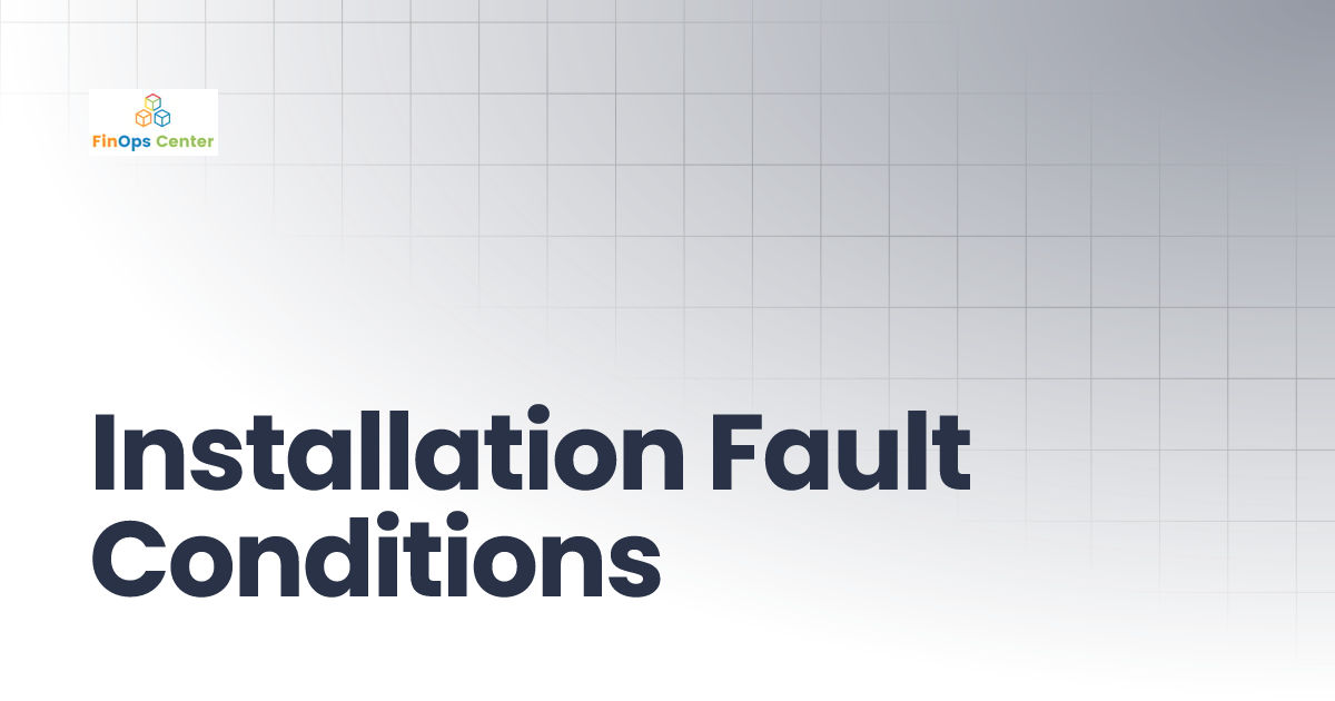 Installation Fault Conditions | FinOps Center Doscumentation