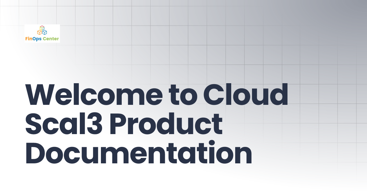 Welcome to Cloud Scal3 Product Documentation | FinOps Center Doscumentation